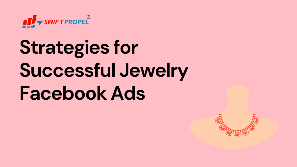 Driving Growth: 10 Expert Strategies for Successful Jewelry Facebook Ads